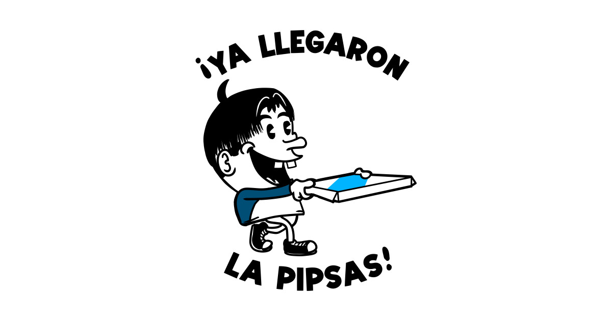 Ya Llegaron Las Pipsas Funny Mexican Pizza Meme 2025 - Mexican Meme - T ...