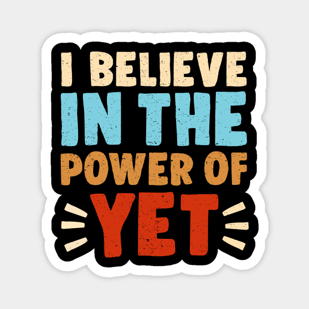 I Believe In The Power Of YET - growth mindset tshirt 3 - I Believe In ...