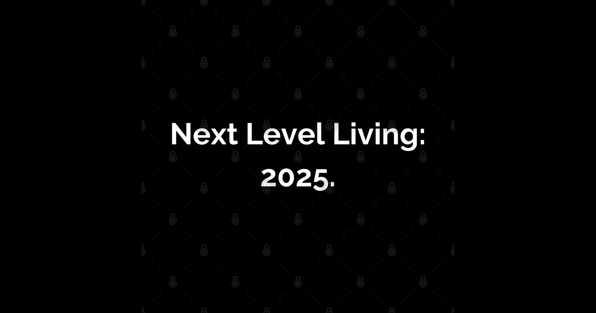 Next Level Living: 2025. - Motivational Sayings - Sticker | TeePublic