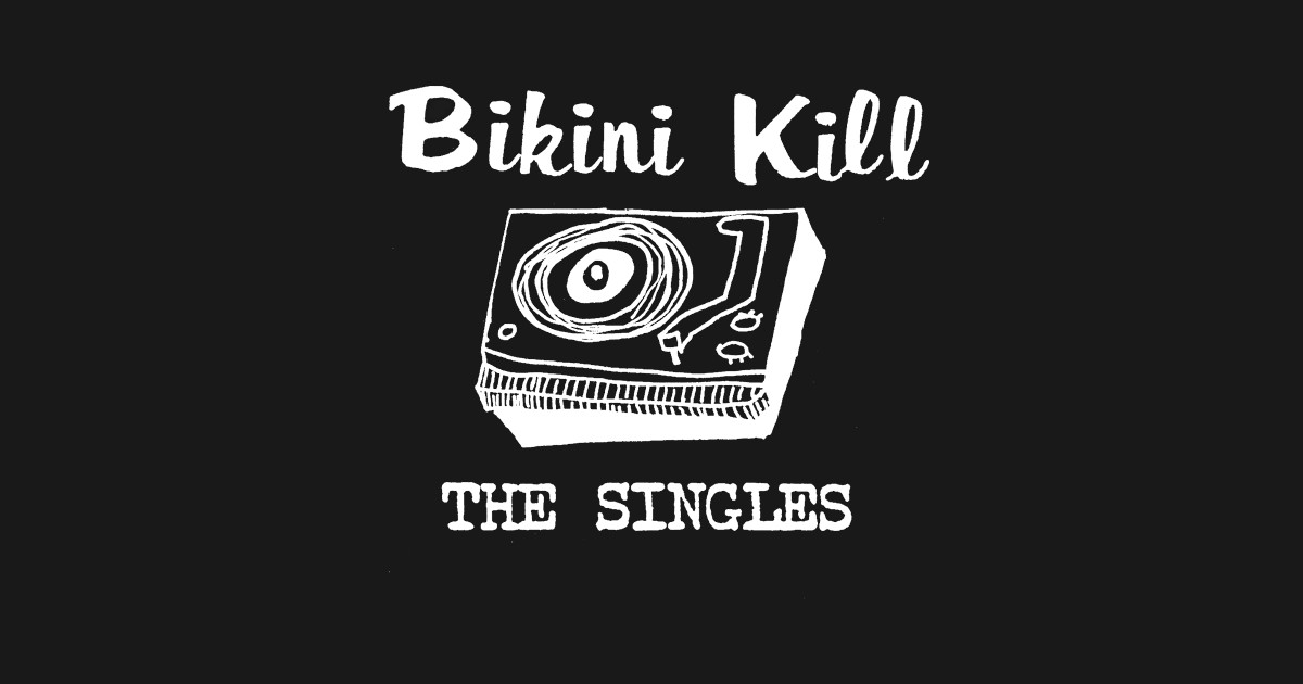 Bikini Kill - The Singles - Bikini Kill - T-Shirt | TeePublic