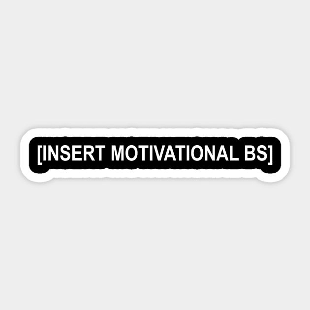 Insert Motivational BS - Motivational - Sticker | TeePublic