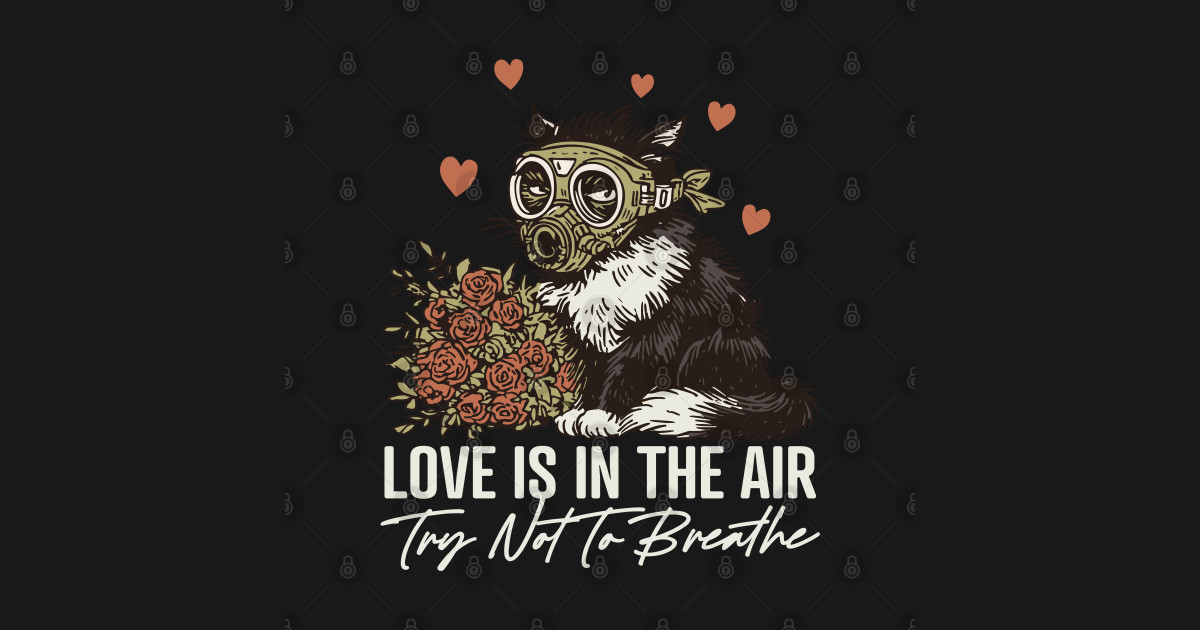 Love Is In The Air Try Not To Breathe Funny Anti-Valentine Cat - Love ...