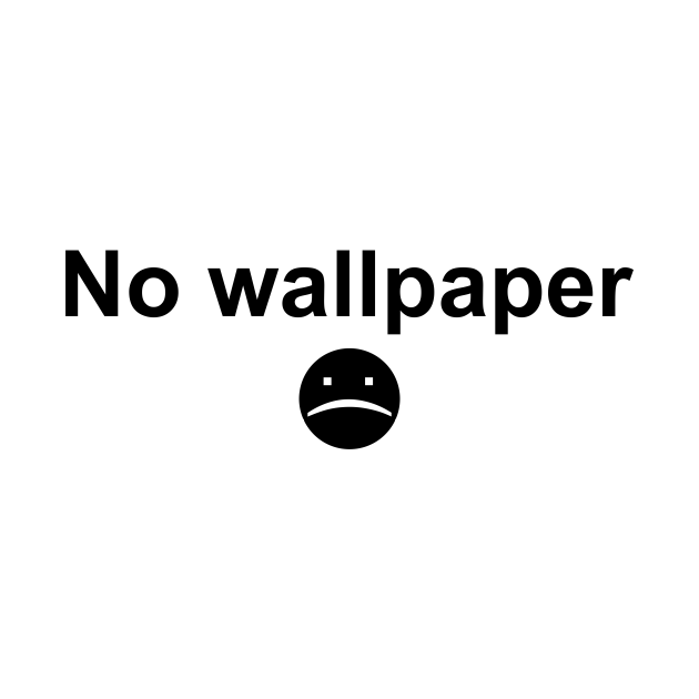 NO WALPAPER - Walpaper - T-Shirt | TeePublic