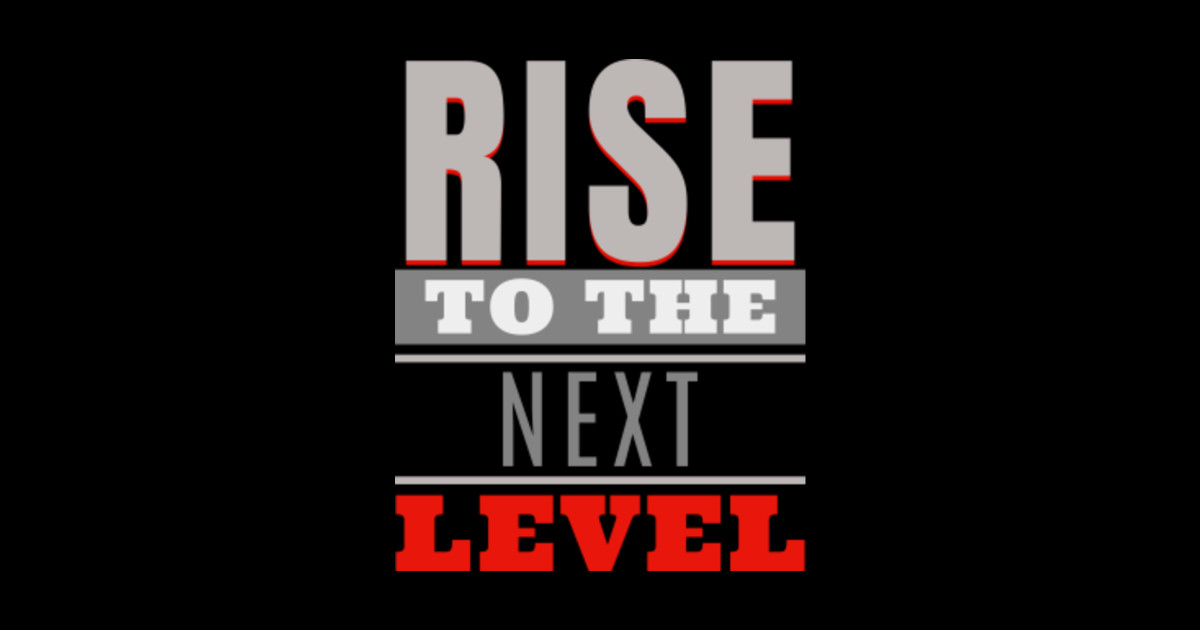 Rise To The Next Level Quote Motivational Inspirational - Rise ...