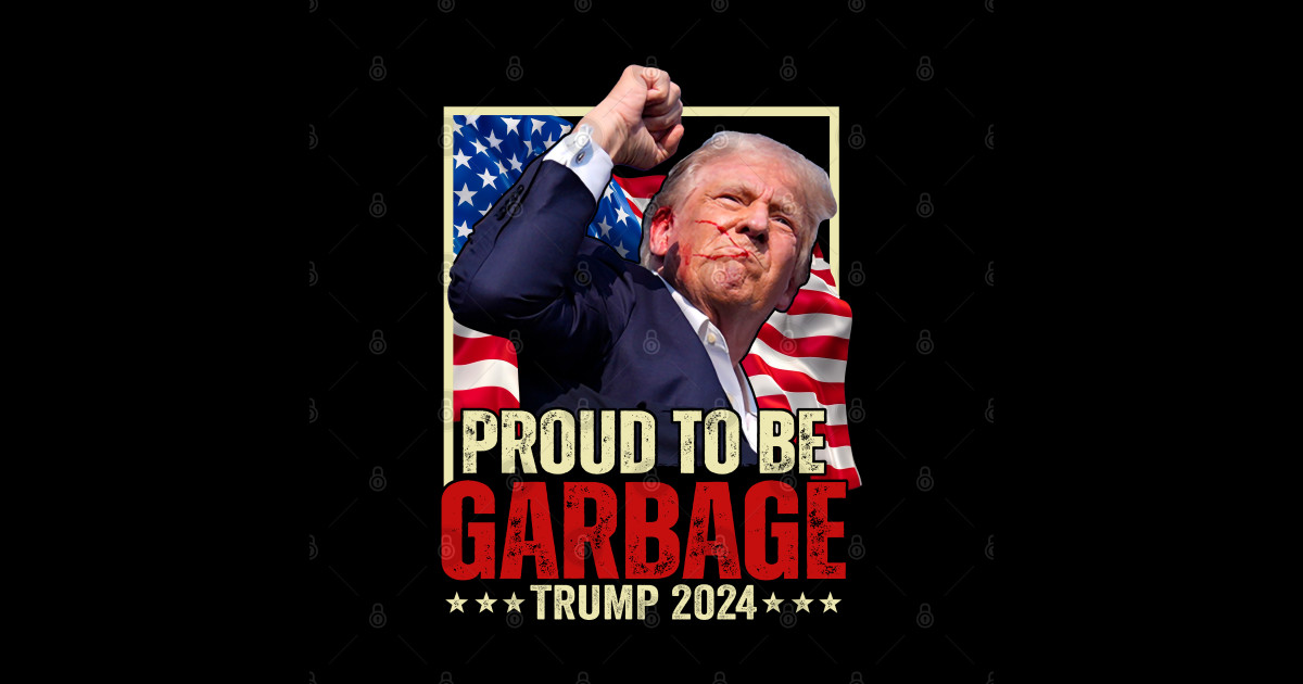 Garbage For Trump 2024 Proud To Be Garbage Trump Election - Garbage For ...