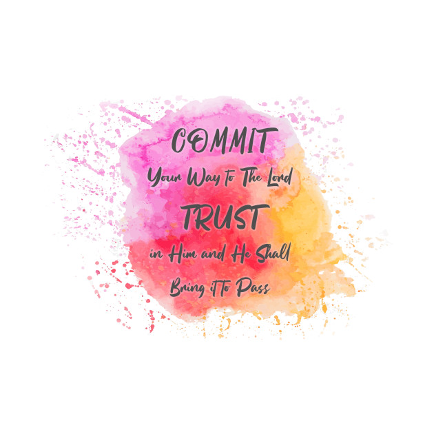 Psalm 37:5 Commit and Trust In The Lord Bible Verse - Psalm 375 - T ...