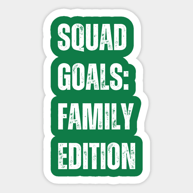 Squad Goals: Family Edition - Squad Goals - Sticker | TeePublic