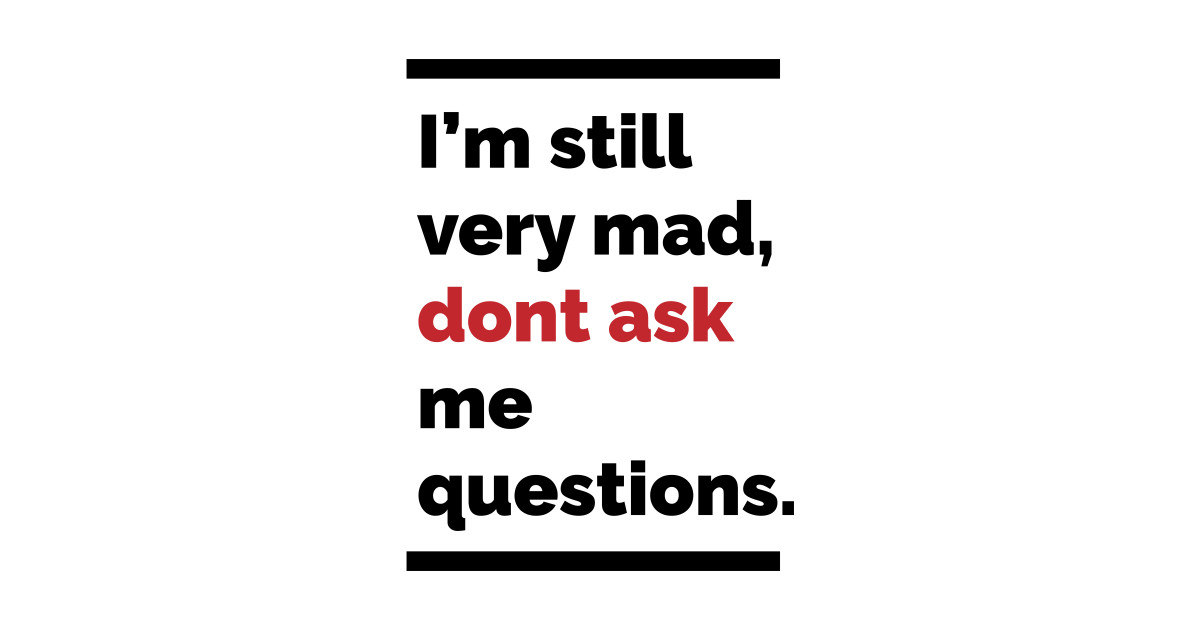 Im still very mad, dont ask me questions - Angry Coffe Phrase - T-Shirt ...