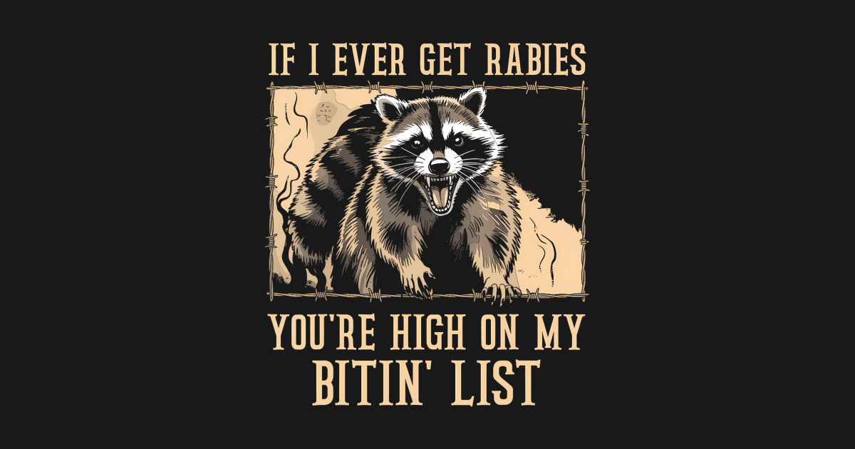 If I Ever Get Rabies You're High On My Bitin' List - Funny Biting List ...