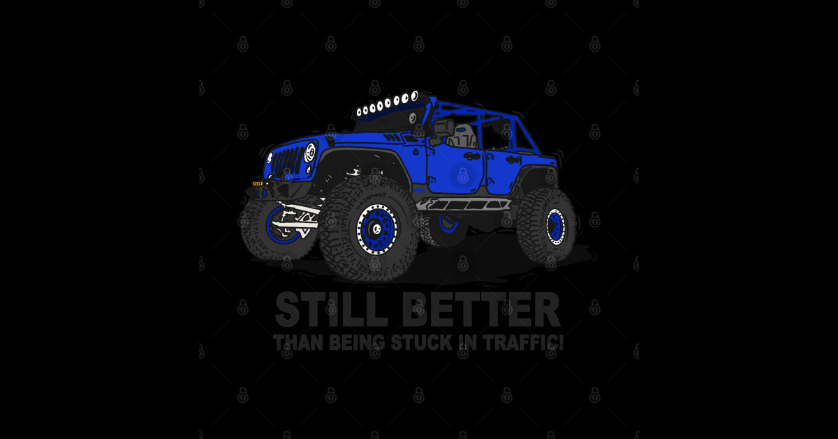 A Jeep Slogans Still Better thank being stuck in traffic! - Blue ...