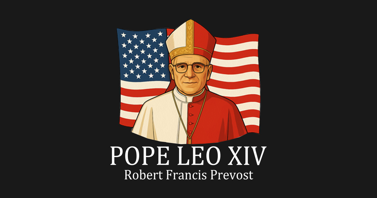 American Pope Leo XIV May 8th 2025 Robert Francis Prevost - American Pope Leo Robert Francis ...