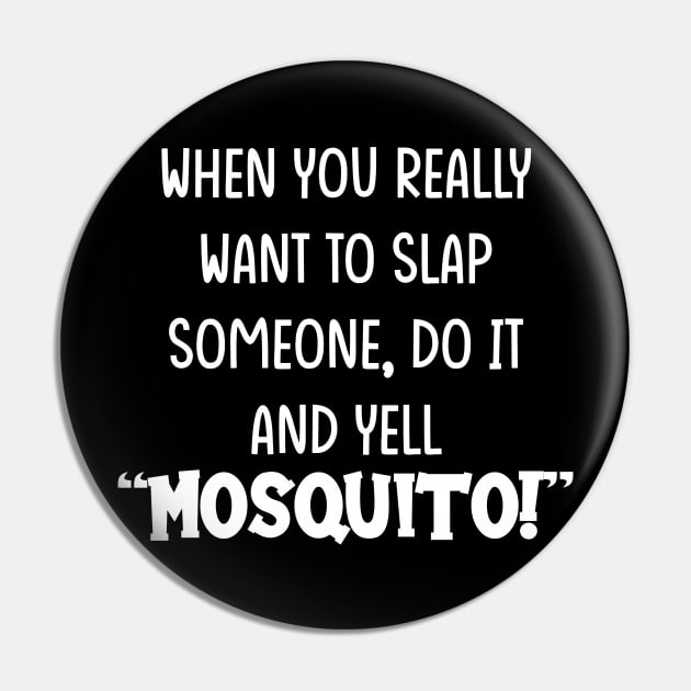 Mosquito Quote - Mosquito Quotes - Pin | TeePublic