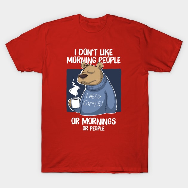 Morning Coffee Bear Grumpy v1 - I Dont Like Morning People - T-Shirt ...