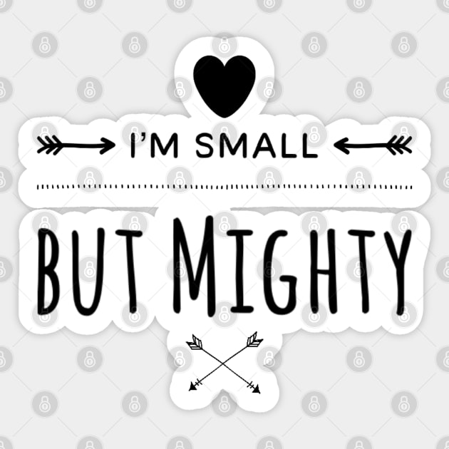 I'm Small But Mighty - Small But Mighty - Sticker | TeePublic