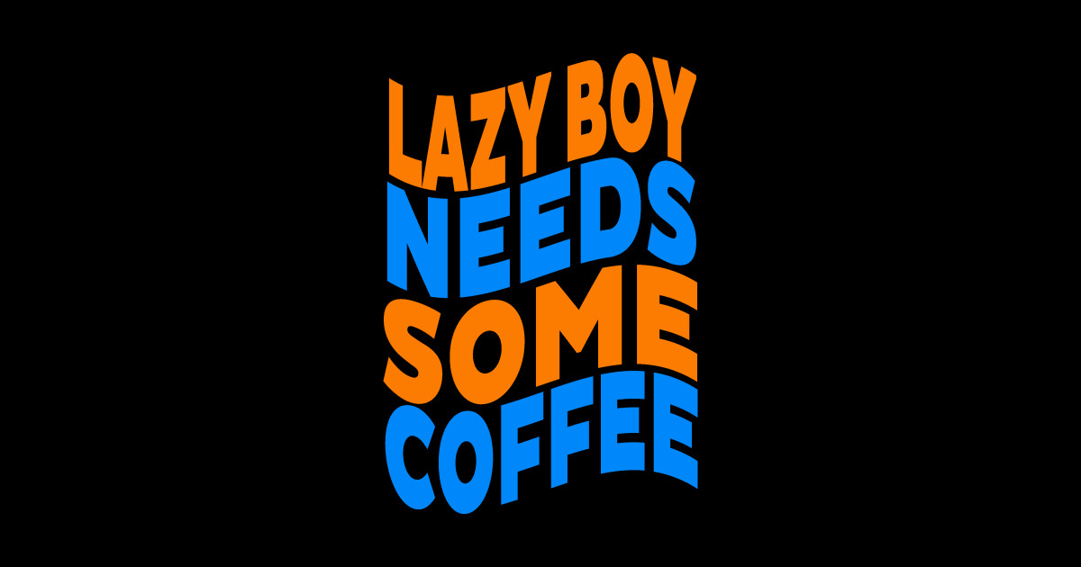 Lazy boy needs some coffee - Lazy Boy Needs Some Coffee - Sticker ...