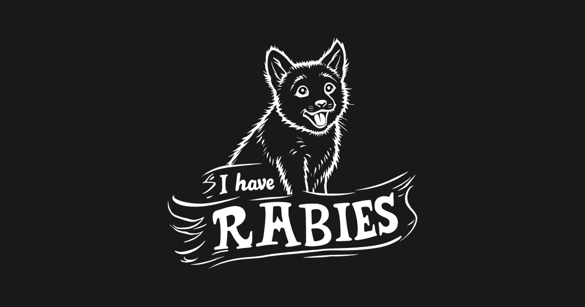I-Have-Rabies - I Have Rabies - T-Shirt | TeePublic