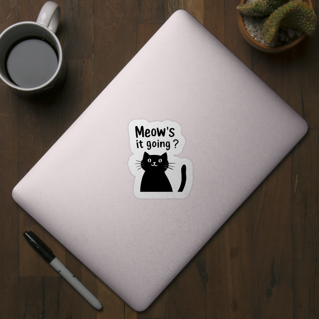 Meow's It Going? Cat - Cat - Sticker | TeePublic
