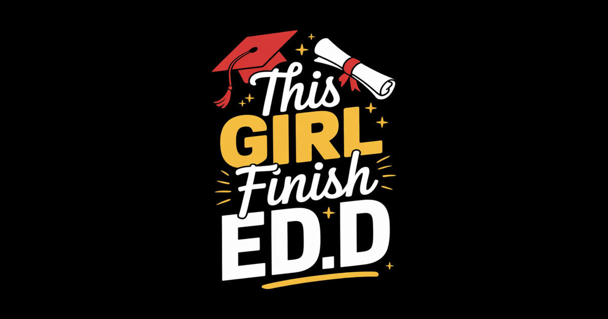 This Girl Finish Ed.D Doctor Of Education Graduate Ed.D Grad - This ...