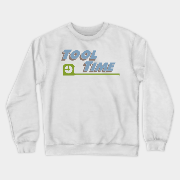 Tool Time - Tool Time - Crewneck Sweatshirt | TeePublic