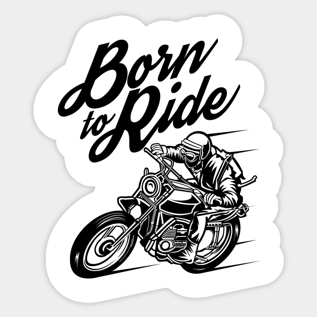 Born to Ride - Motorcycles - Sticker | TeePublic