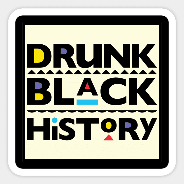 DBH Logo - Black History Black Lives Matter Drunk - Sticker | TeePublic