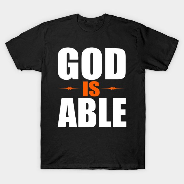 God is Able - Christian - T-Shirt | TeePublic