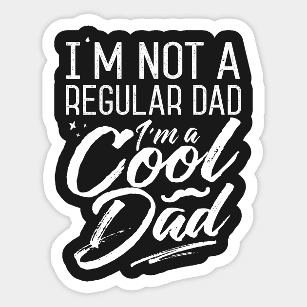 I'm Not A Regular Dad I'm A Cool Dad - Fathers Day Design - Sticker ...