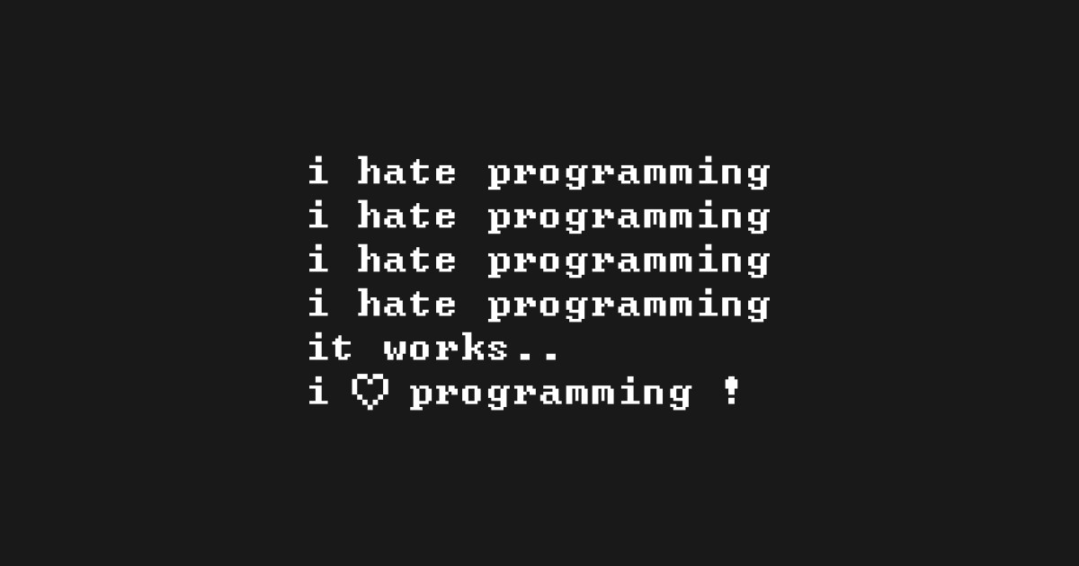 I Hate Programming - I Love It - Love Programming - T-Shirt | TeePublic
