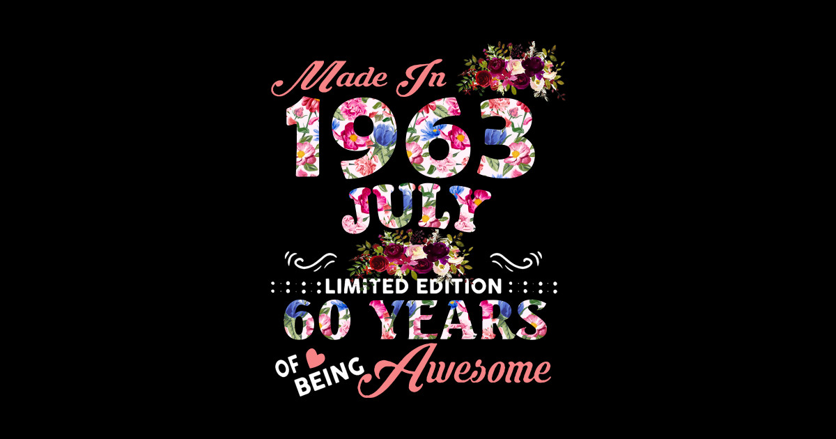 Flower Made In 1963 July 60 Years Of Being Awesome - 1963 July 60 Years ...