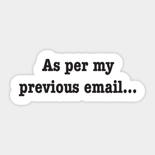 As per my previous email - Email Humor - Sticker | TeePublic