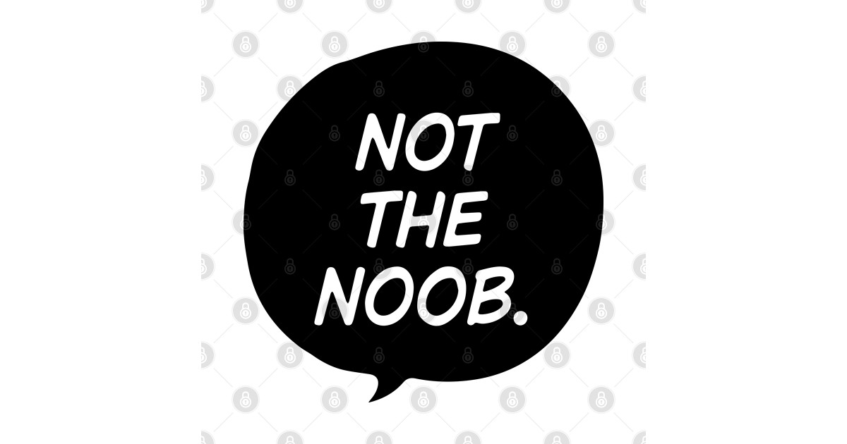 Not the Noob quotes in black letter - Dialogue Balloon - T-Shirt ...