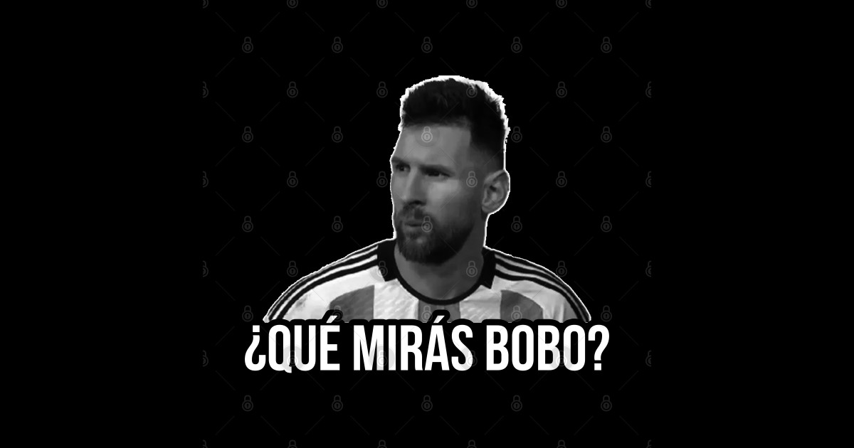 Qué Mirás Bobo ? Andá Pa' Allá, Messi meme Argentina fútbol Soccer ...