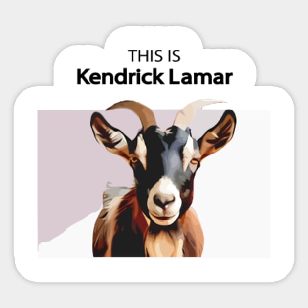 This is Kendrick Lamar Goat funny - Kendrick Lamar - Sticker | TeePublic