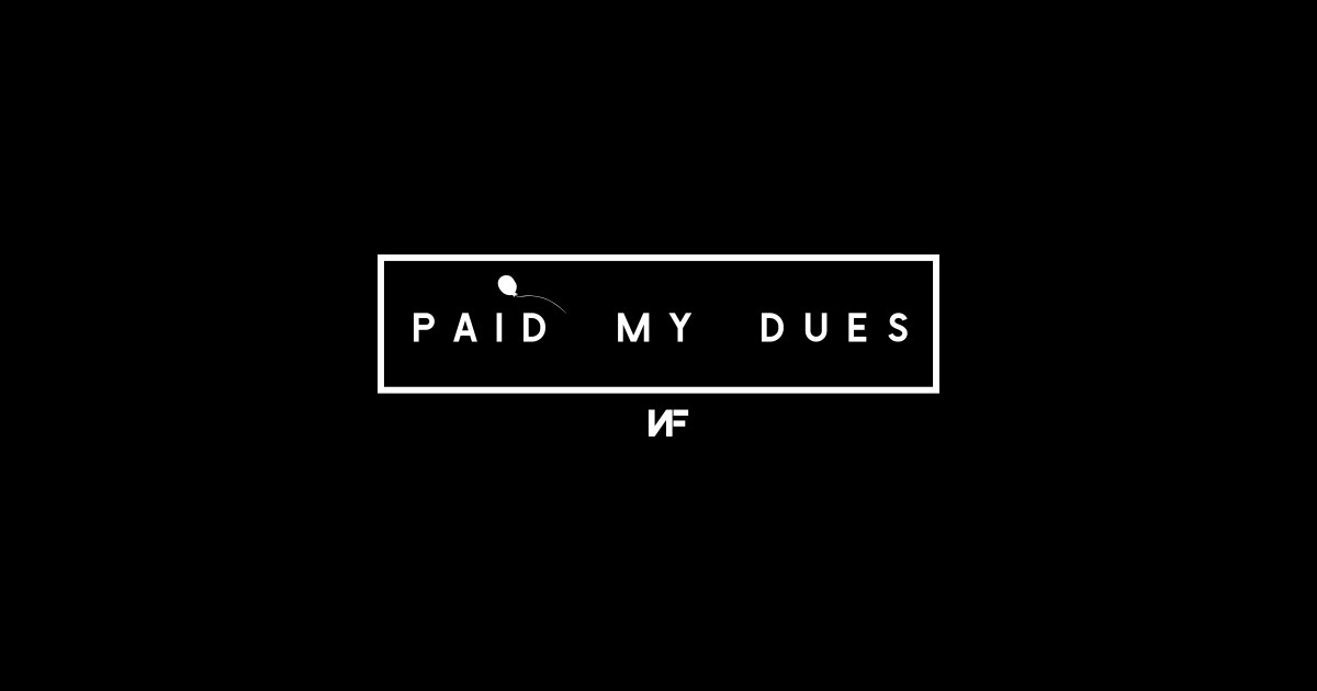 Paid My Dues - Nf - Sticker | TeePublic