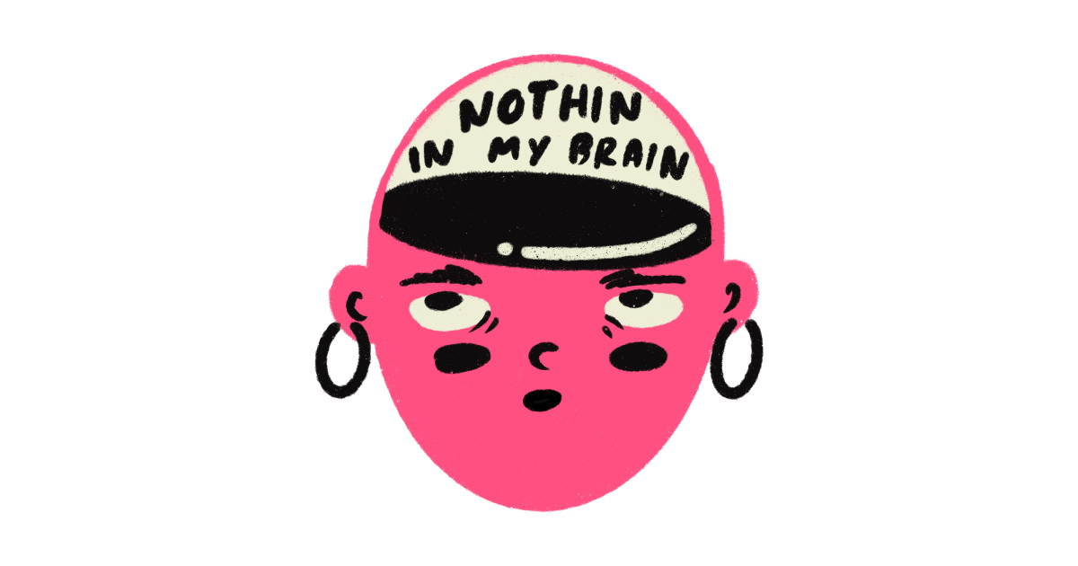 Nothing in My Brain - Funny Quote - T-Shirt | TeePublic