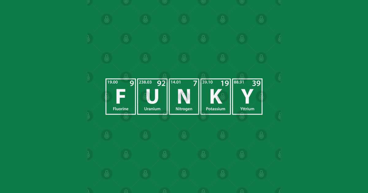 Funky (F-U-N-K-Y) Periodic Elements Spelling - Funky - T-Shirt | TeePublic