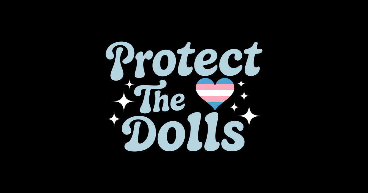 Protect The Dolls Gender Equality Human Rights LGBT - Protect The Dolls ...