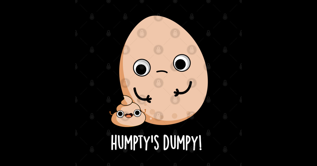 Humpty's Dumpy Funny Egg Poop Pun - Egg Pun - Posters and Art Prints ...
