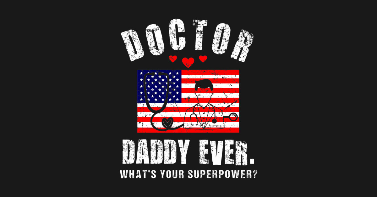 Doctor Daddy Ever Father Fathers Day - Fathers Day - T-Shirt | TeePublic