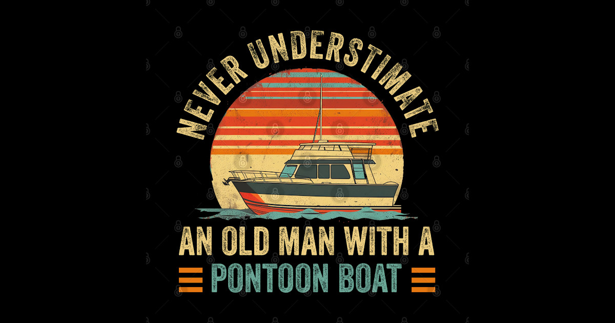 Funny Pontoon Boat Art For Grandpa Men Pontoon Boat Captain - Funny ...