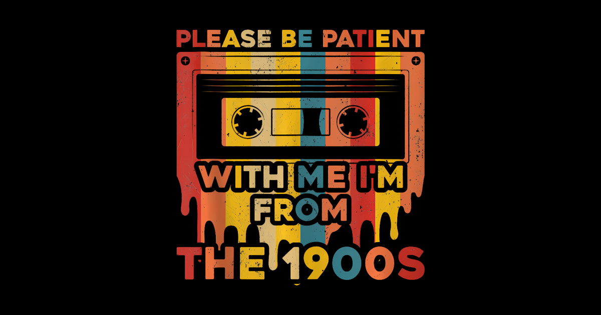 Please Be Patient With Me I'M From The 1900S - Please Be Patient ...