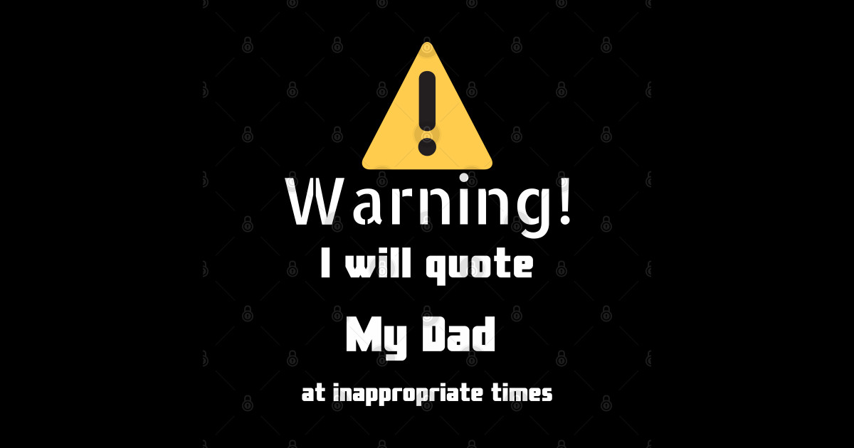 Warning I will quote My dad at inappropriate times - Dad - Sticker ...