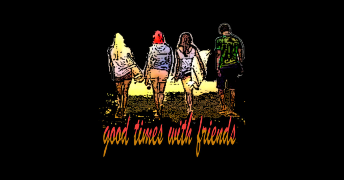 good times with friends - Good Times With Friends - Sticker | TeePublic