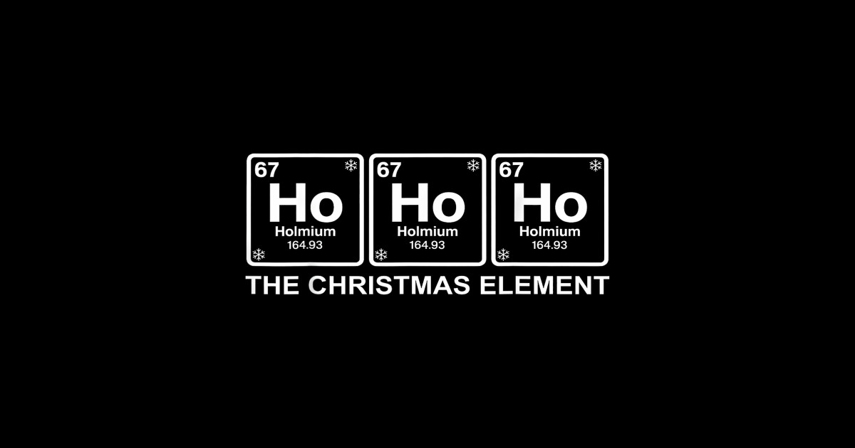 Ho Ho Ho 67 Chemistry Periodic Table Funny Christmas Art - Chemistry ...
