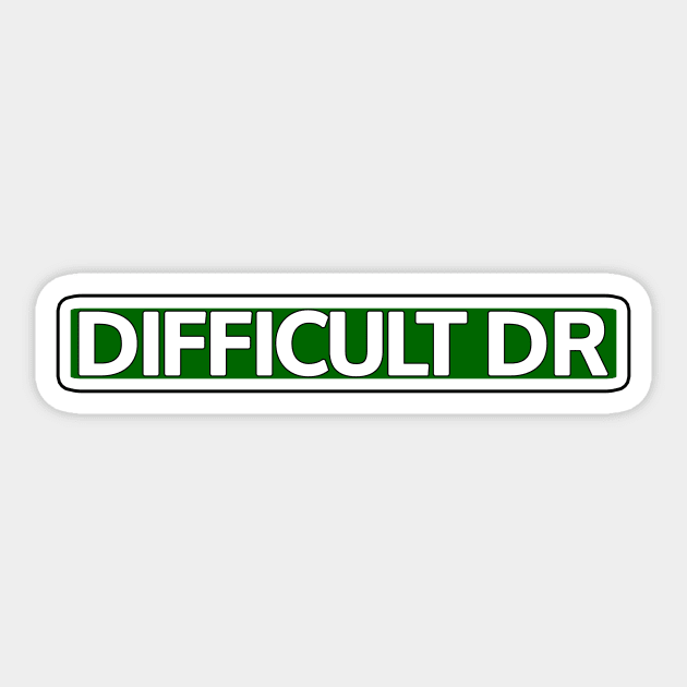 Difficult Dr Street Sign - Difficult Dr Street Sign - Sticker | TeePublic