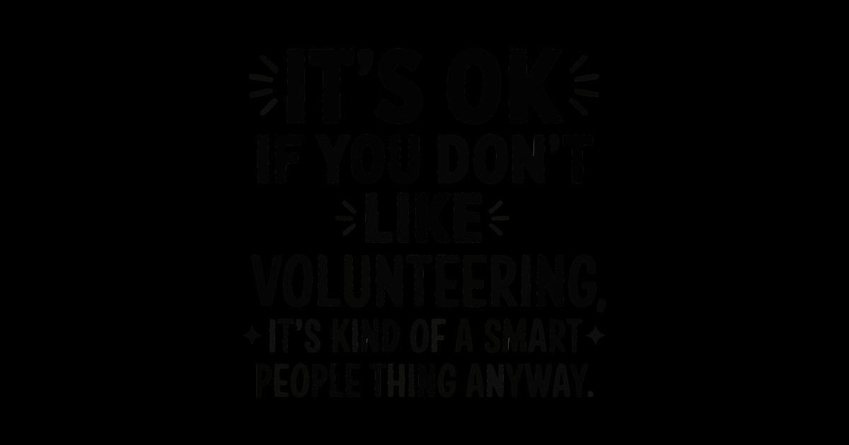 volunteering it's kind of a Smart - Volunteer - Sticker | TeePublic