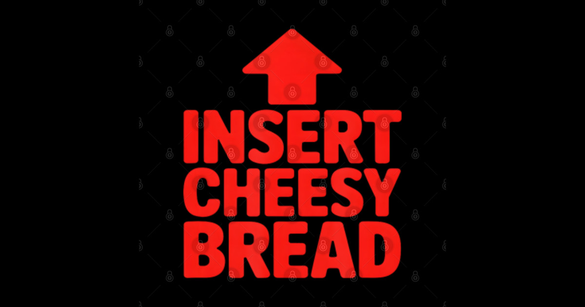 Insert Cheesy Bread Humour Foodie - Funny Meme Humour - Sticker | TeePublic