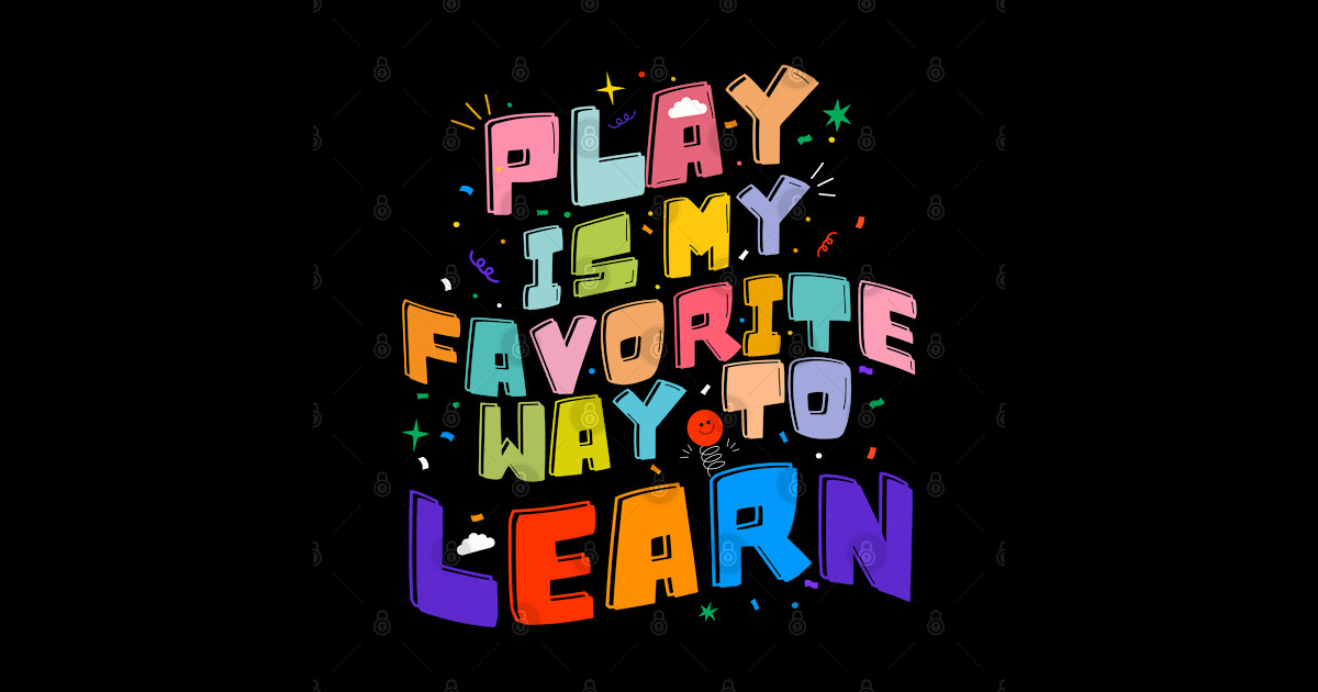 Play Is My Favorite Way To Learn - Fun Learning - Posters and Art ...