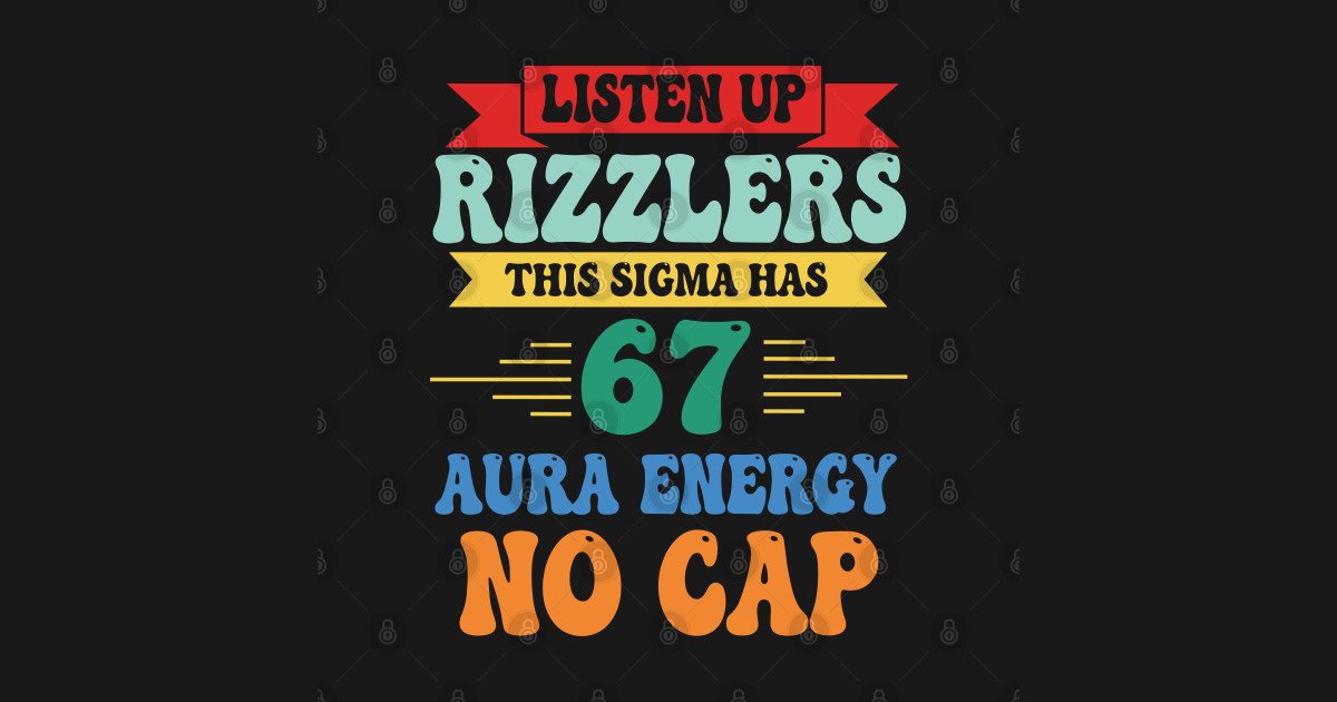Listen Rizzlers 67 Aura Energy Sigma Meme Trend - Listen Rizzlers - T ...