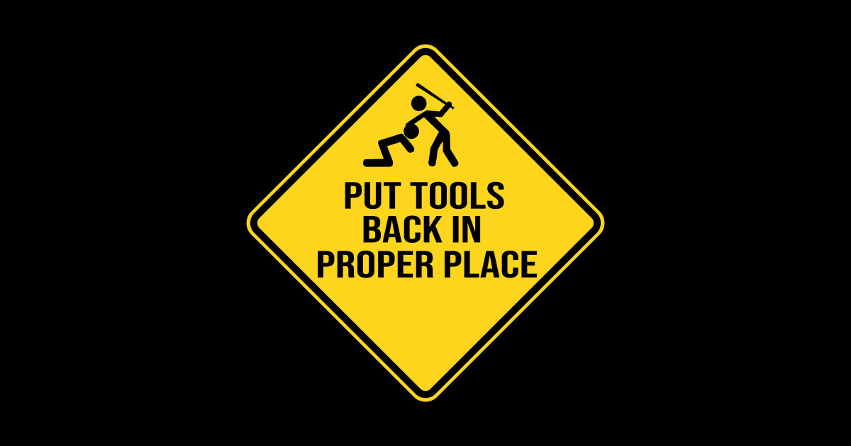 Funny Toolbox Warning Sign - Put Tools Back In Their Proper Place ...